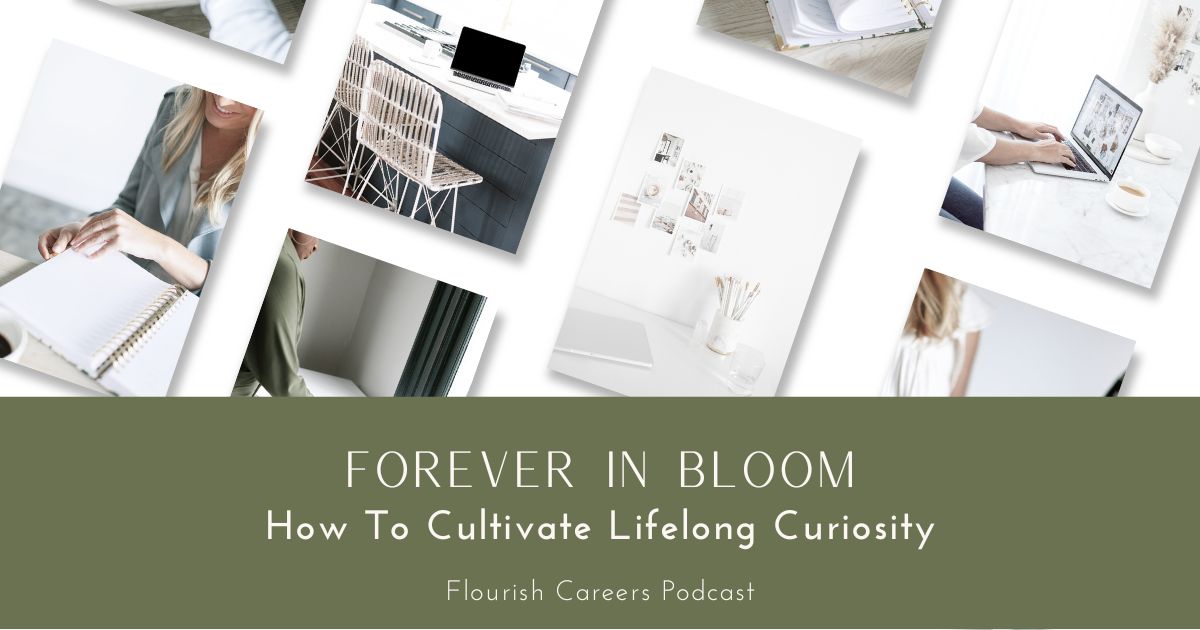 Forever In Bloom: How To Cultivate Lifelong Curiosity - flourish.careers