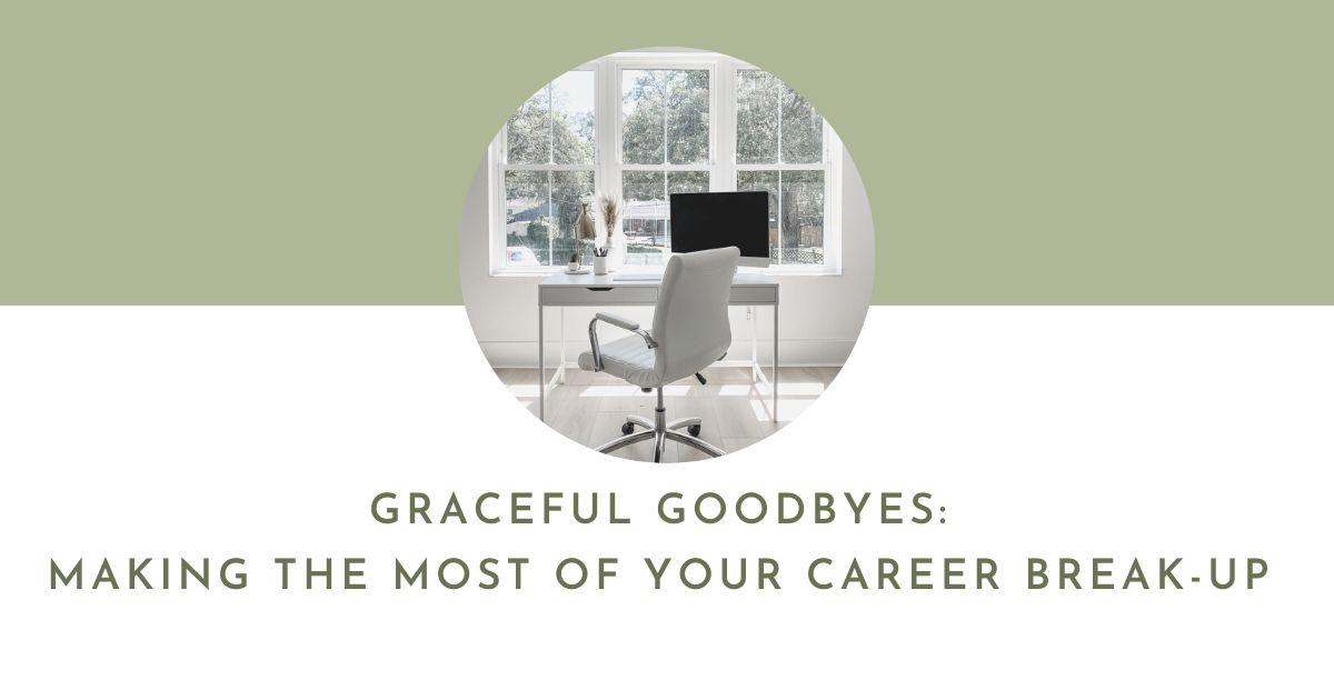 Graceful Goodbyes: Making the Most of Your Career Break-Up - flourish ...